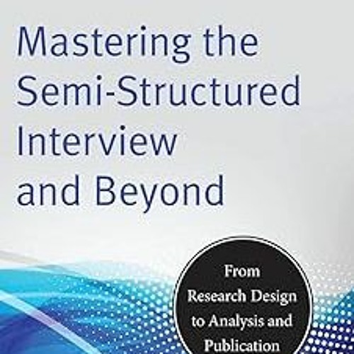 Stream *) Mastering the Semi-Structured Interview and Beyond: From ...
