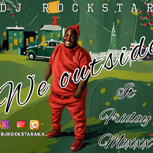 Stream Dj Rockstar We outside it Friday Mixxx by dj rockstar aka ronald ...