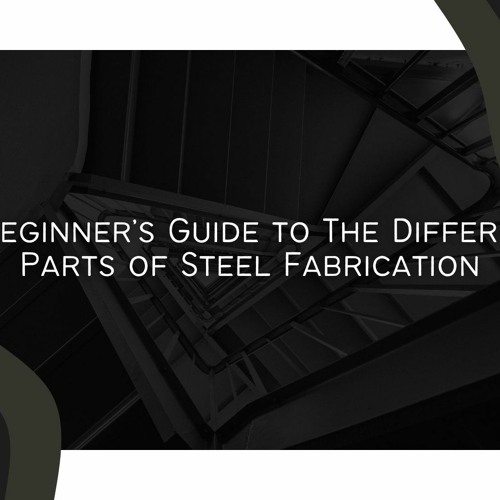 Stream Episode A Beginner S Guide To The Different Parts Of Steel Fabrication By Anand Mahajan