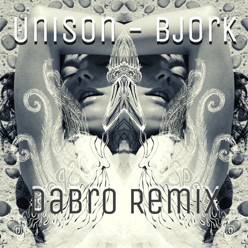 Stream Unison - Bjork (Dabro Remix) by Dabro | Listen online for free on SoundCloud