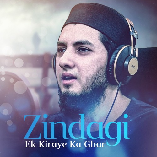 Stream Zindagi Ek Kiraye Ka Ghar Hai - Vocals Only Nasheed by Aqib ...