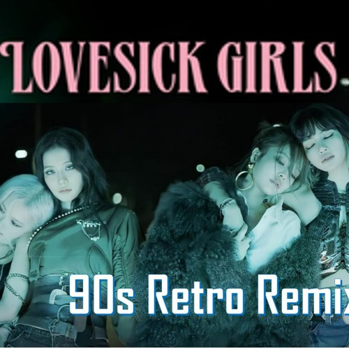 Stream 90s Remix - BLACKPINK Lovesick Girls Retro Cover (DJ LockStar ...
