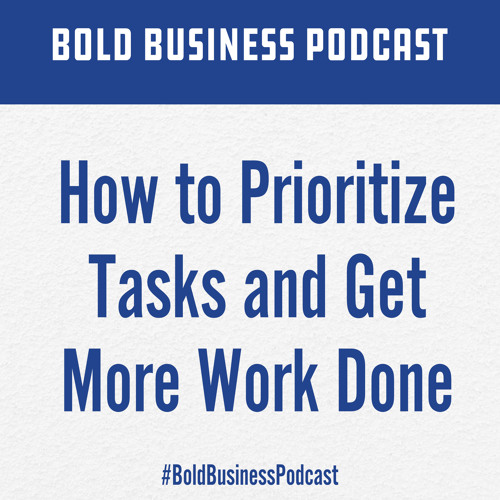 Stream How to Prioritize Tasks and Get More Work Done by BOLD Business ...