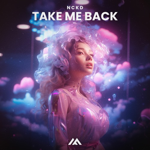 Stream NCKD - Take Me Back by MNTN Records | Listen online for free on ...