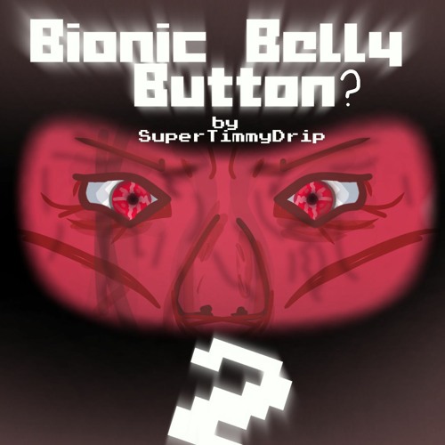Stream Bionic Belly Button Two Fan Made By Supertimmydrip By Super Timmy Drip Listen