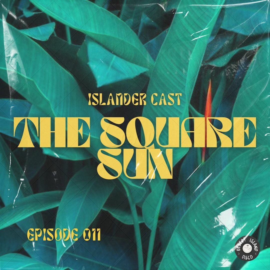 Stream Islander Cast (#11) - The Square Sun by Desert Island Disco ...