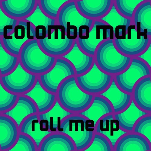 Stream Colombo Mark - Roll Me Up by Colombo Mark | Listen online for ...