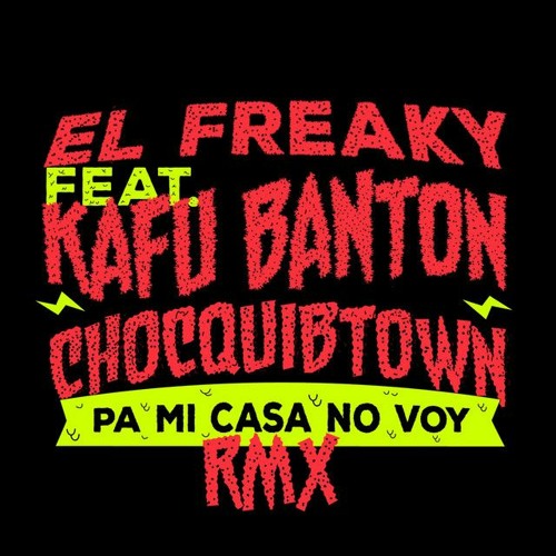 Stream Kafu Banton El Freaky Ft ChocQuibTown - Pa Mi Casa No Voy Remix ...
