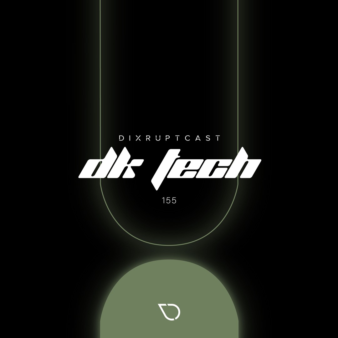 Stream DIXRUPTCAST 155 | DK TECH by D I X R U P T | Listen online for free on SoundCloud