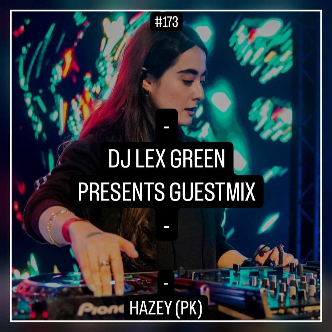 Stream DJ LEX GREEN presents GUESTMIX #173 - HAZEY (PK) by DJ LEX GREEN ...