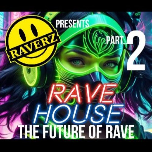 Stream 💥•🎵•RAVEHOUSE - THE FUTURE OF RAVE (PART 2)•🎵•💥 by RAVERZ ...