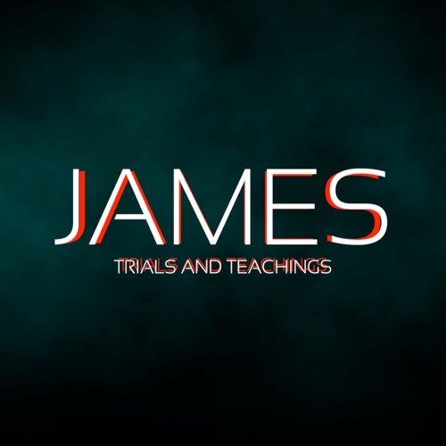 Stream James: Trials and Teachings WEEK 12- "What We Need and Where We ...