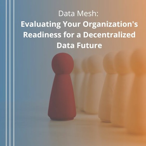 Stream Data Mesh: Evaluating Your Organization's Readiness for a ... Stream Data Mesh: Evaluating Your Organization's Readiness for a ...