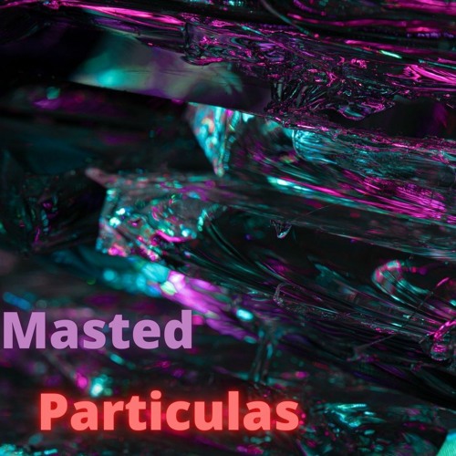 Stream Masted Particulas by Masted | Listen online for free on SoundCloud