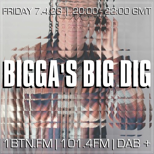 Stream Bigga's Big Dig with Glyn 'Bigga' Bush - 07.05.2023 by 1BTN ...
