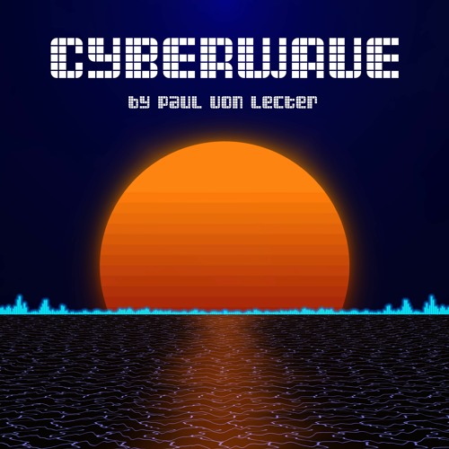Stream Cyberwave by Paul von Lecter | Listen online for free on SoundCloud