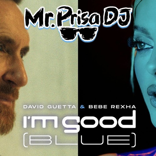 Stream David Guetta & Bebe Rexha - I'm Good (REMIX) by Mr. Prisa ...