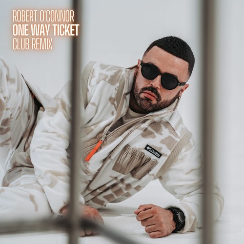 Stream One Way Ticket (Club Remix) by Robert O'Connor | Listen online for free on SoundCloud
