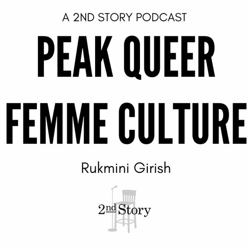 Stream Episode Episode 249 Rukmini Girish Peak Queer Femme Culture By 2nd Story Podcast