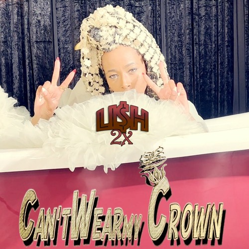 Stream Lish 2x - Can't Wear My Crown by Lish 2X | Listen online for ...