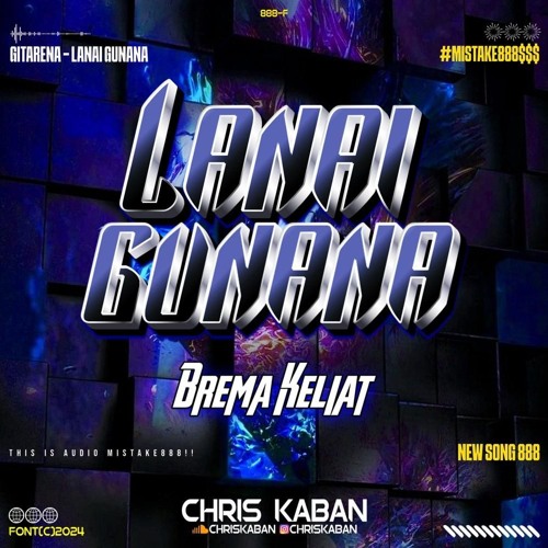Stream LANAI LIT GUNANA [CHRIS KABAN FT BREMA KELIAT]#MISTAKE 888 by ...