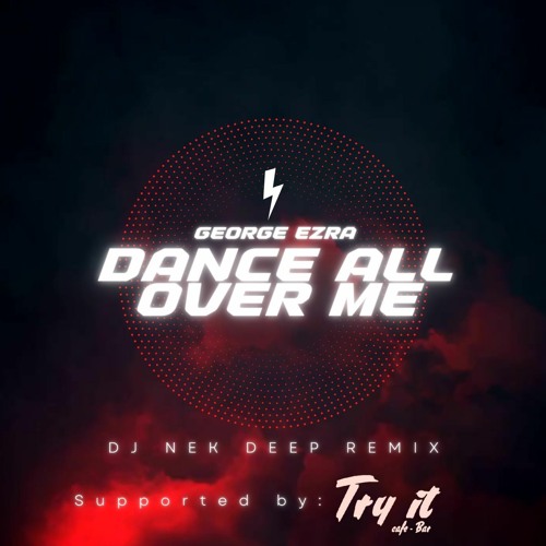 Stream George Ezra - Dance All Over Me (Dj Nek Deep Remix) by Nektarios ...