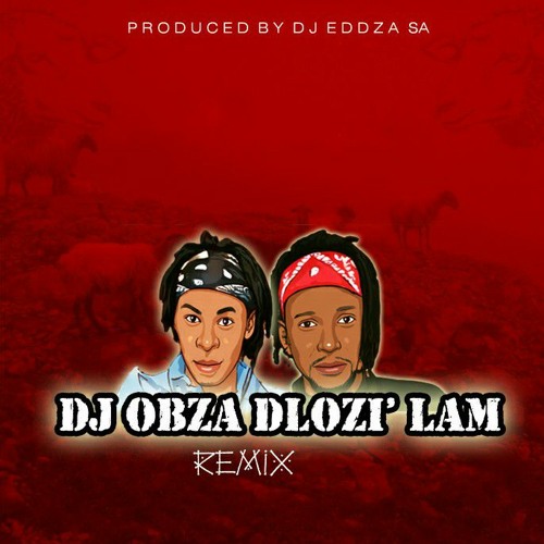 Listen to music albums featuring DJ EDDZA SA- DJ OBZA ..DLOZI' LAM ... Listen to music albums featuring DJ EDDZA SA- DJ OBZA ..DLOZI' LAM ...