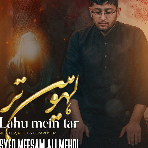 Stream Lahu Mein Tar -- Syed Meesam Ali Mehdi -- 2025 by Soz'o Salaam | Listen online for free ...