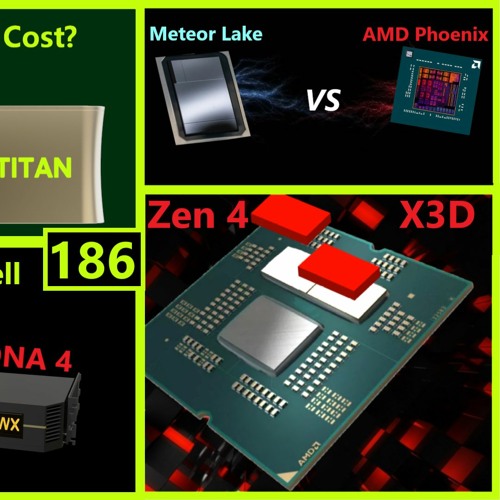 Stream episode 186. Titan Ada Pricing, AMD Zen 4 X3D, Phoenix vs Meteor ...