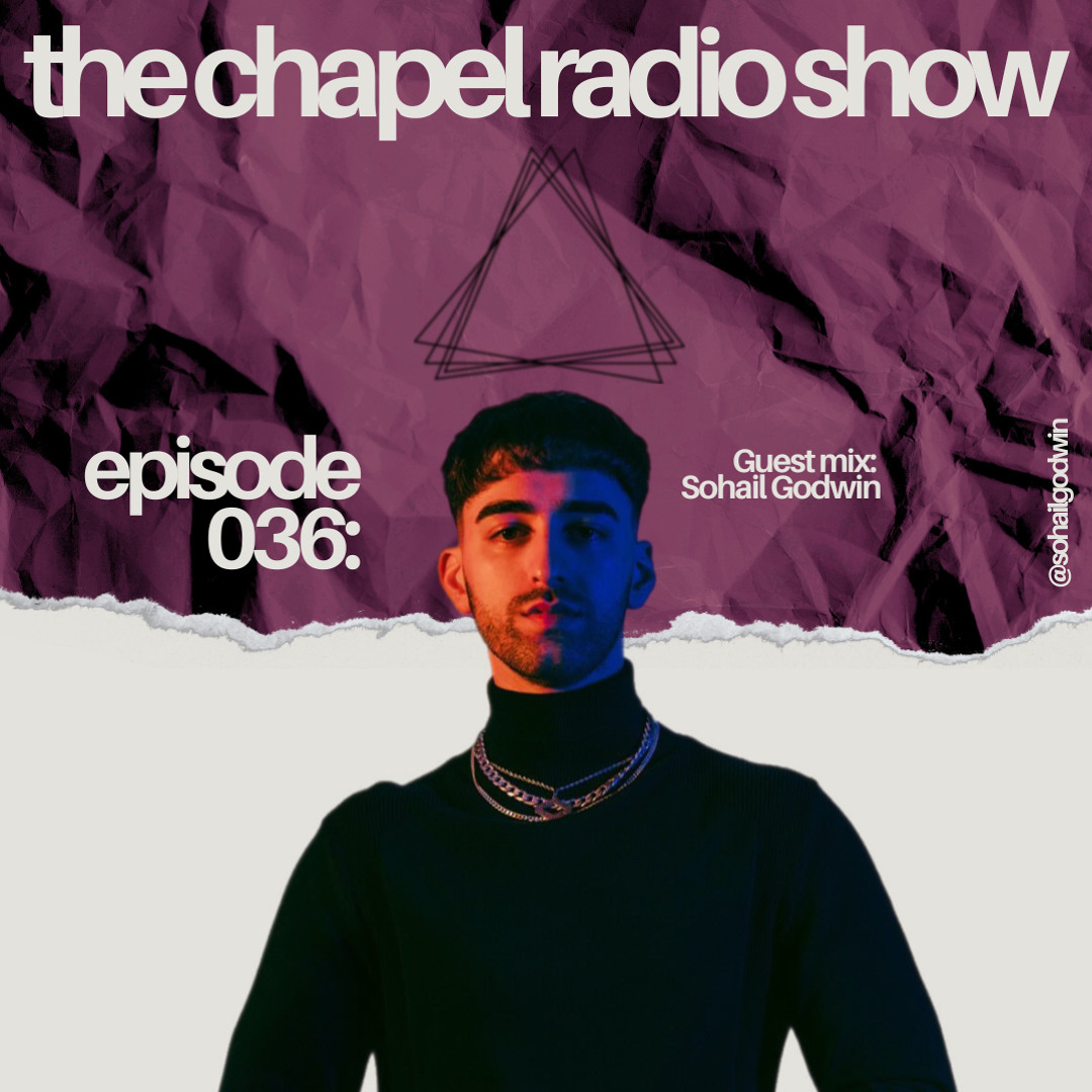 Stream The Chapel Radio Show - Episode 036 (Guest Mix: Sohail Godwin ...
