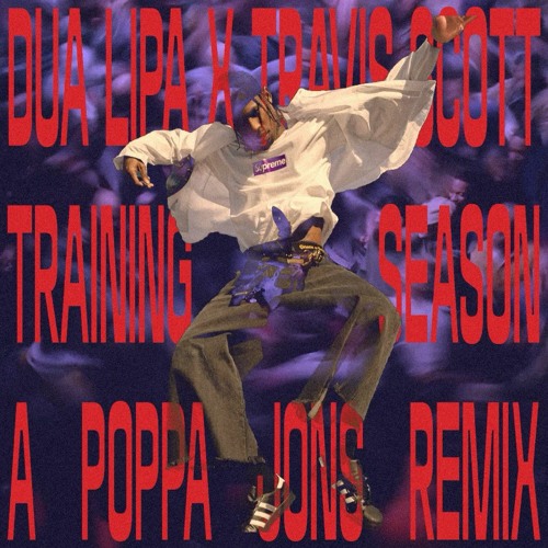 Stream DUA LIPA X TRAVIS SCOTT 'TRAINING SEASON' A POPPA JONS REMIX by ...