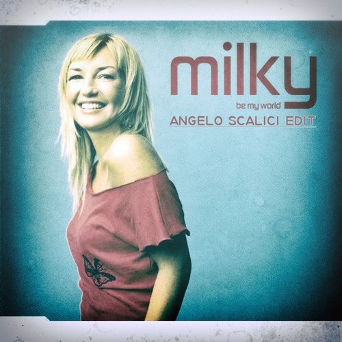 Stream Milky - Be My World (Angelo Scalici Edit 2024) // Free Download ...