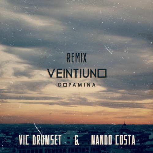 Stream Veintiuno - Dopamina (Vic DrumSet & Nando Costa Remix) by Vic DrumSet | Listen online for ...