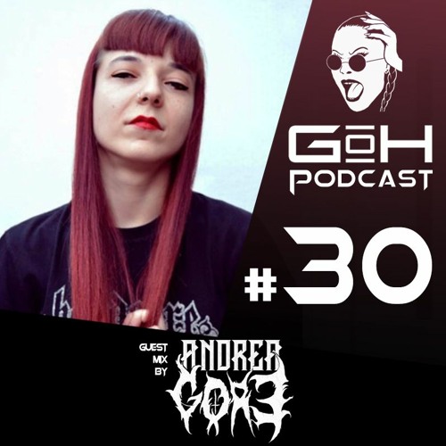 Stream GoH Podcast #30 / Andrea Gore by Girls Of Hardcore | Listen online for free on SoundCloud