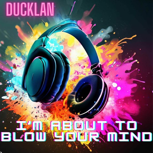 Stream I'm About To Blow Your Mind - Ducklan Stapleton Official Song by ...