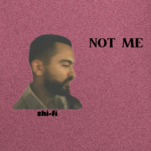 Stream NOT ME by Shi-Fi | Listen online for free on SoundCloud