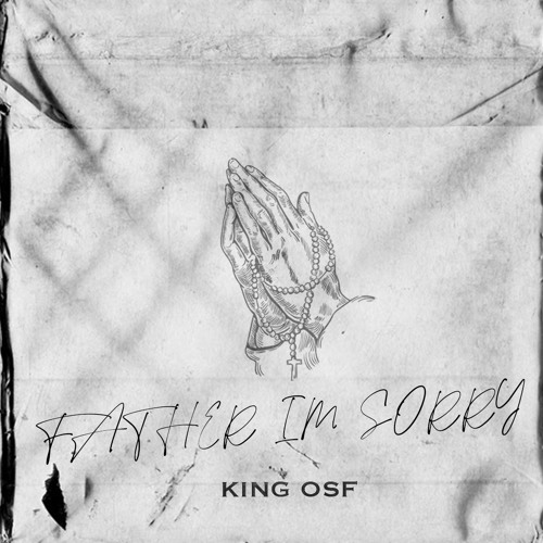 Stream Father I'm Sorry by KING OSF | Listen online for free on SoundCloud