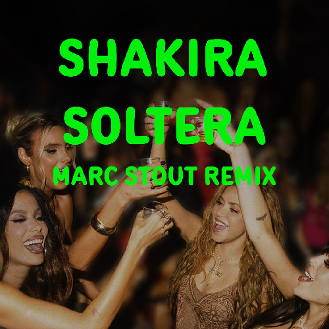 Stream SHAKIRA - SOLTERA (MARC STOUT REMIX) by Marc Stout | Listen ...