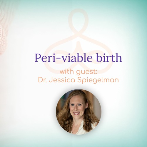 Stream "Peri-viable birth" - with Dr. Jessica Spiegelman by Healthful ...