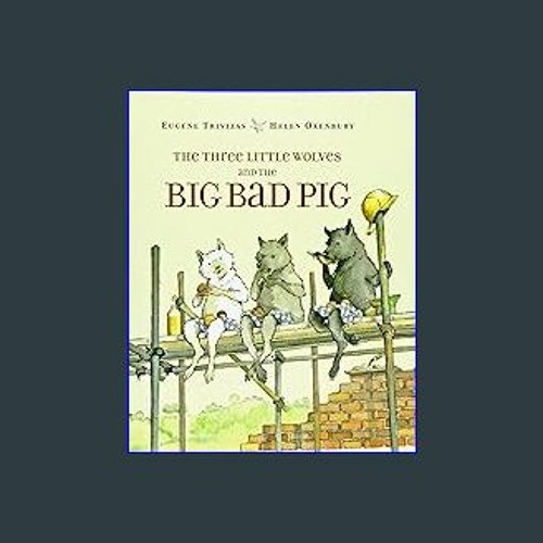 The Three Little Wolves And The Big Bad Pig