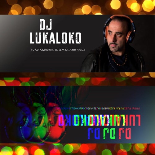 Stream DJ LukaLoko Puro Kizomba & Semba MIX Vol 1 (2015) by DJ LukAlocO ... Stream DJ LukaLoko Puro Kizomba & Semba MIX Vol 1 (2015) by DJ LukAlocO ...