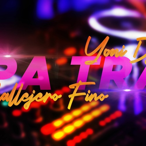 Stream CALLEJERO FINO - PA TRA RKT - YONI DJ by YONI DJ | Listen online ...
