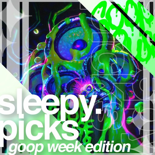 Stream sleepy.zone | Listen to sleepy.picks (goop week edition ...
