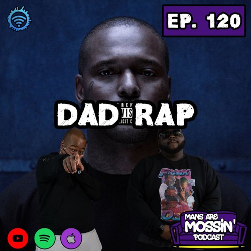 Stream episode EPISODE 120 - Dad Rap by Mans Are Mossin' Podcast podcast | Listen online for ...