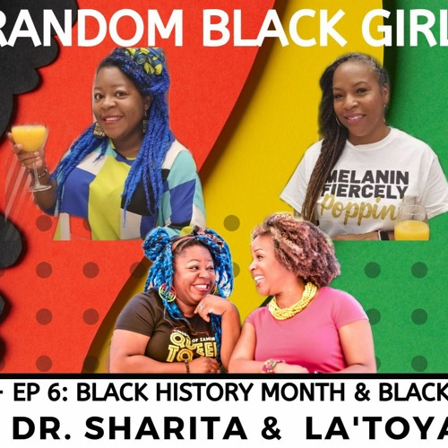 Stream episode Random Black Girls- The Podcast: Ep 6- Black History ...