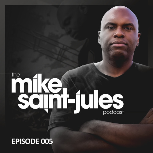 Mike Saint-Jules - The Mike Saint-Jules Podcast 005 2022-10-25