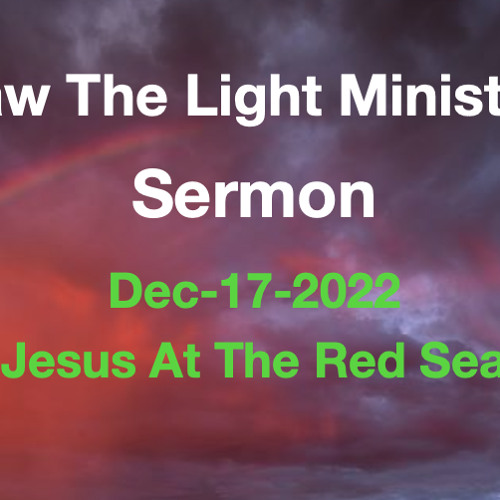 Stream Dec-17-2022 Jesus At The Red Sea by I Saw The Light Ministries ...