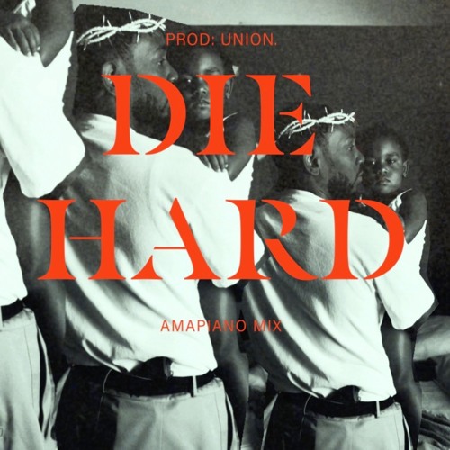 Stream Kendrick Lamar - Die Hard (AMAPIANO MIX) Ft. Blxst & Amanda ...