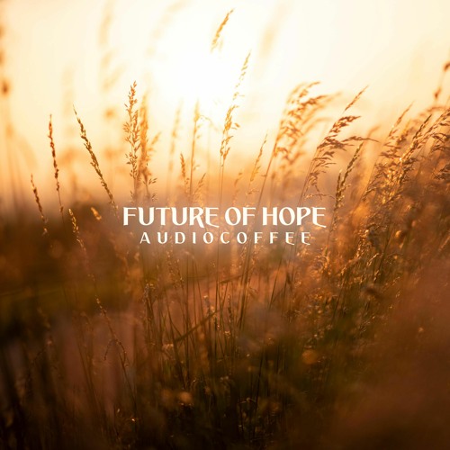 Stream Future Of Hope by AudioCoffee | Listen online for free on SoundCloud