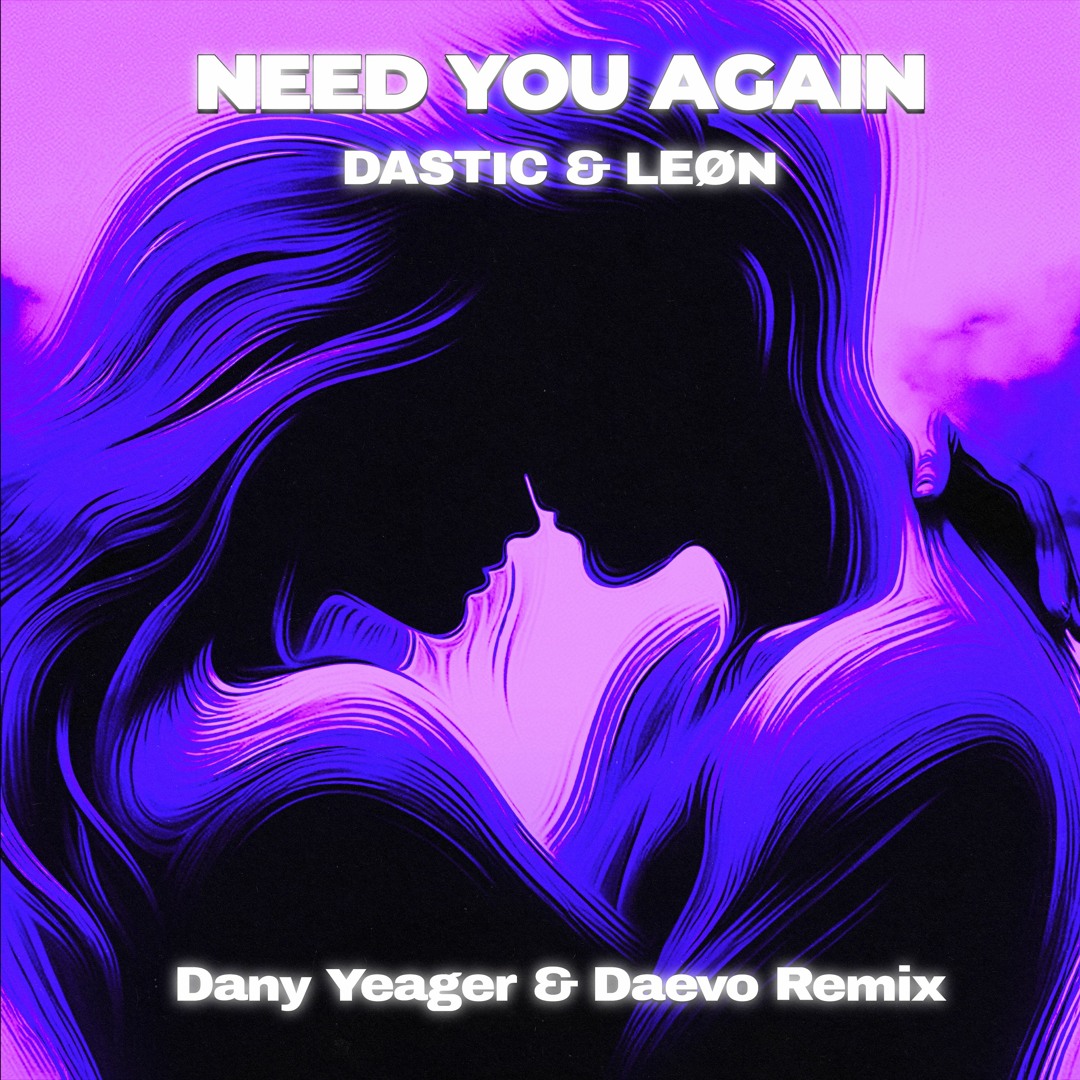 Stream Dastic & LEØN - Need You Again (Dany Yeager & Daevo Remix) by ...